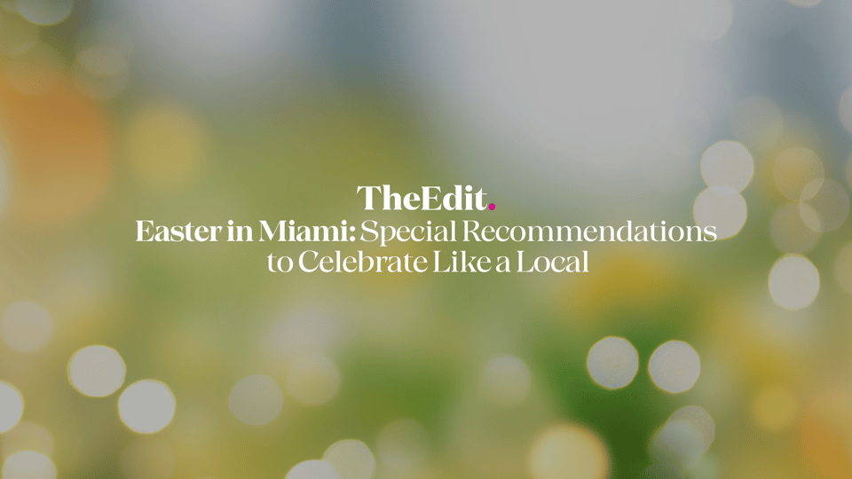 Easter in Miami: Special Recommendations to Celebrate Like a Local