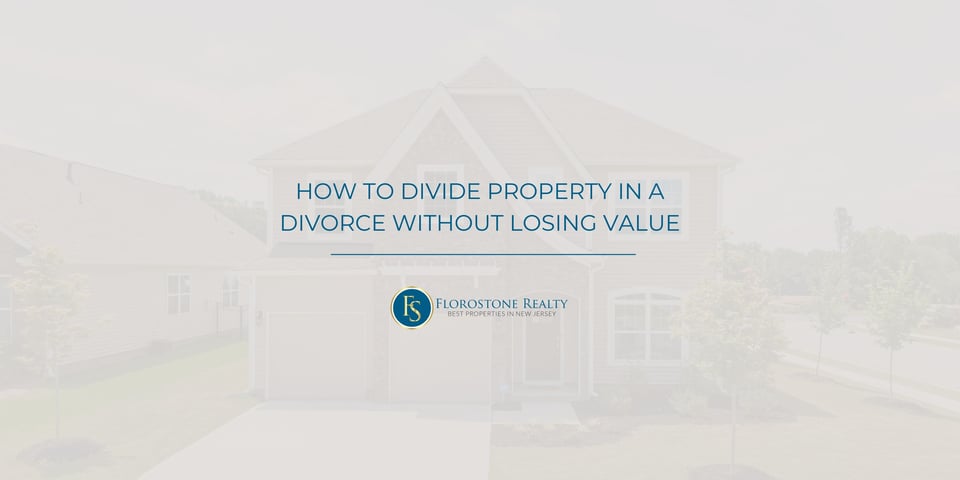 How to Divide Property in a Divorce Without Losing Value | NJ Divorce ...