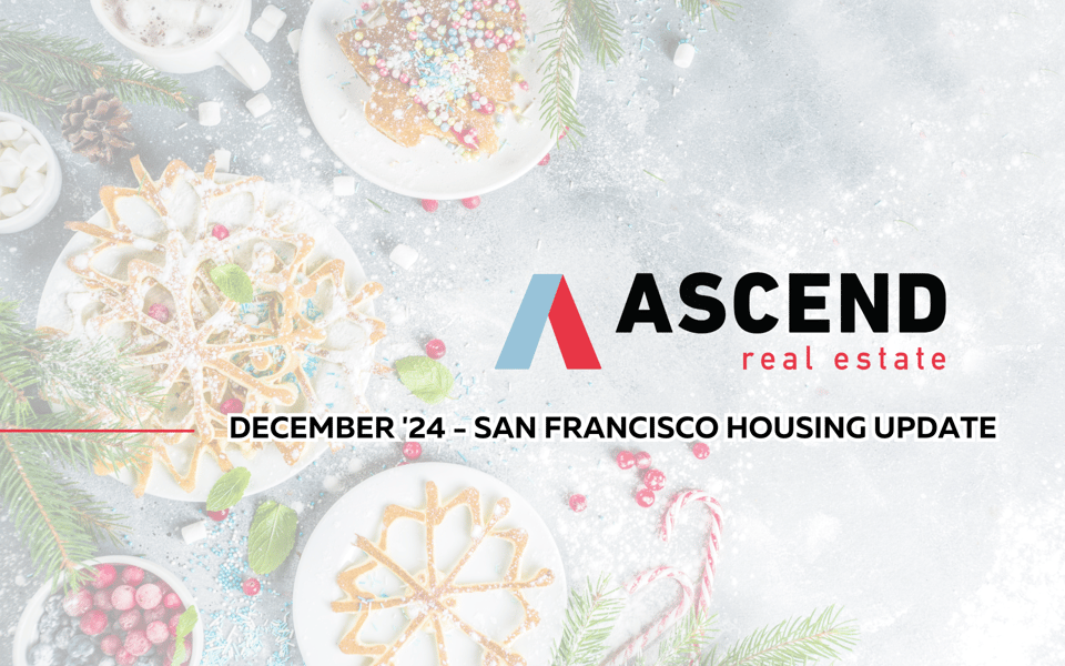 San Francisco December '24 Real Estate Update Ascend RE