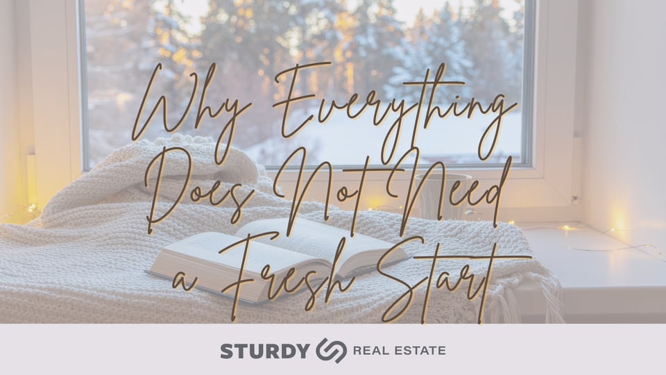 Why Everything Does Not Need a Fresh Start | Sturdy Real Estate