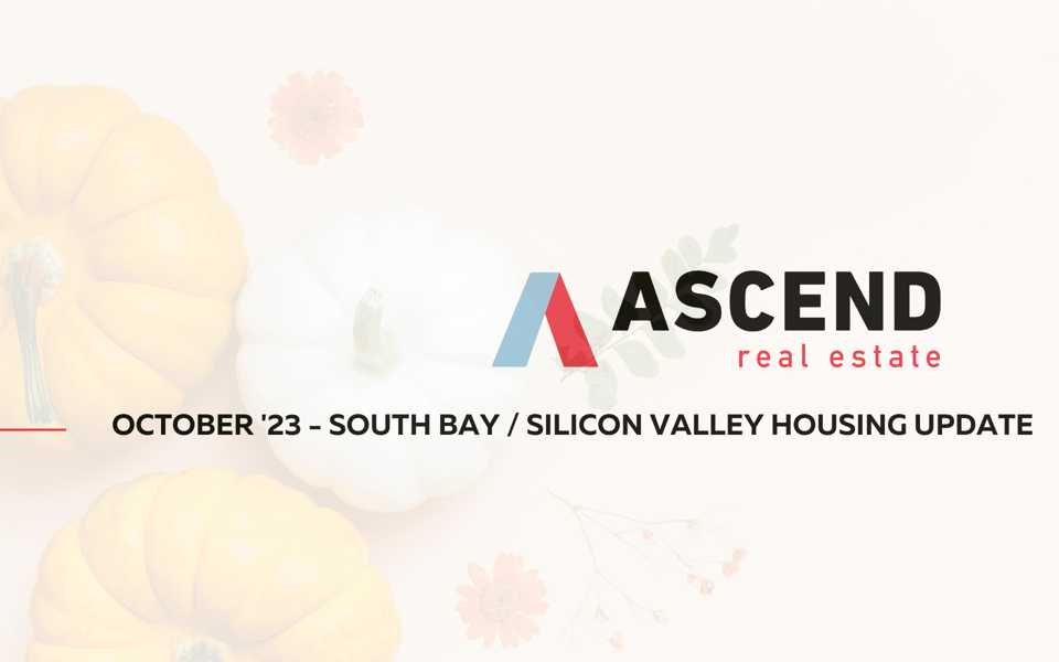 South Bay / Silicon Valley October '23 Real Estate Update Ascend RE