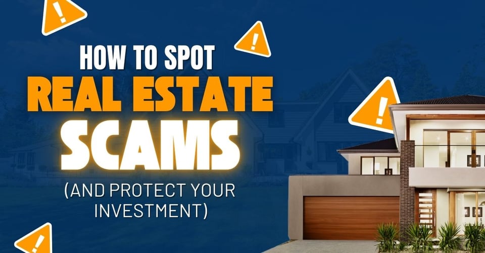 How to Spot Real Estate Scams & Safeguard Your Deal