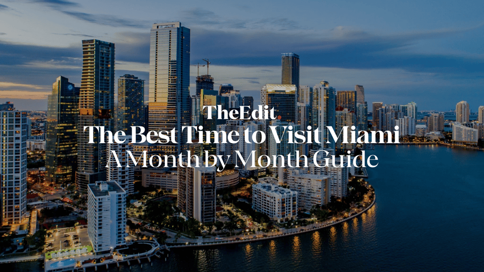 The Best Time to Visit Miami: A Month by Month Guide | The Edit