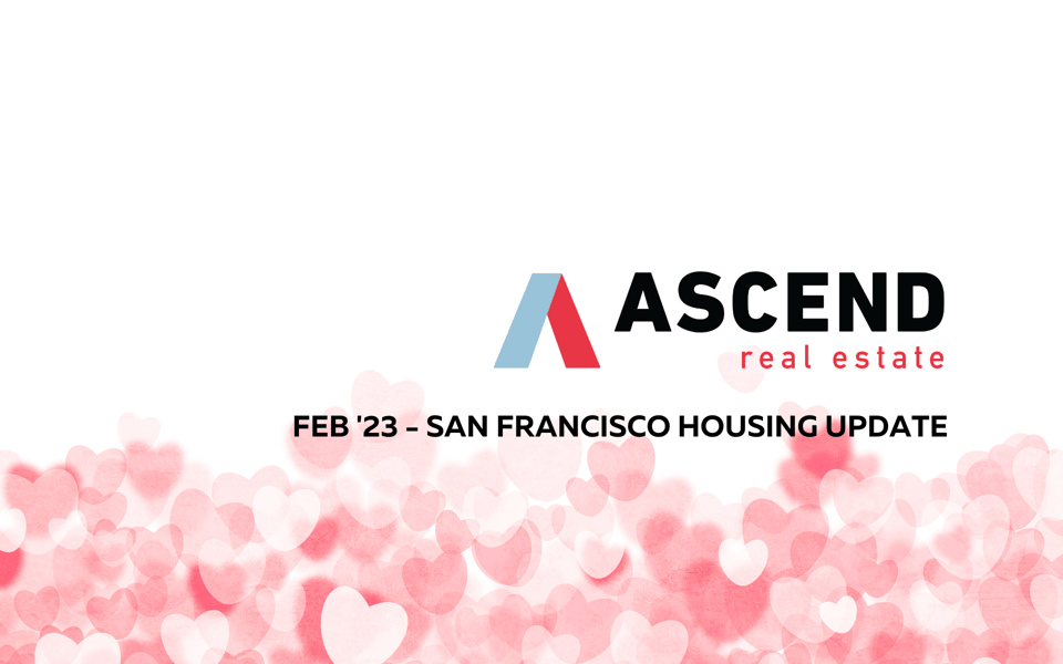 San Francisco February '23 Real Estate Update Ascend RE