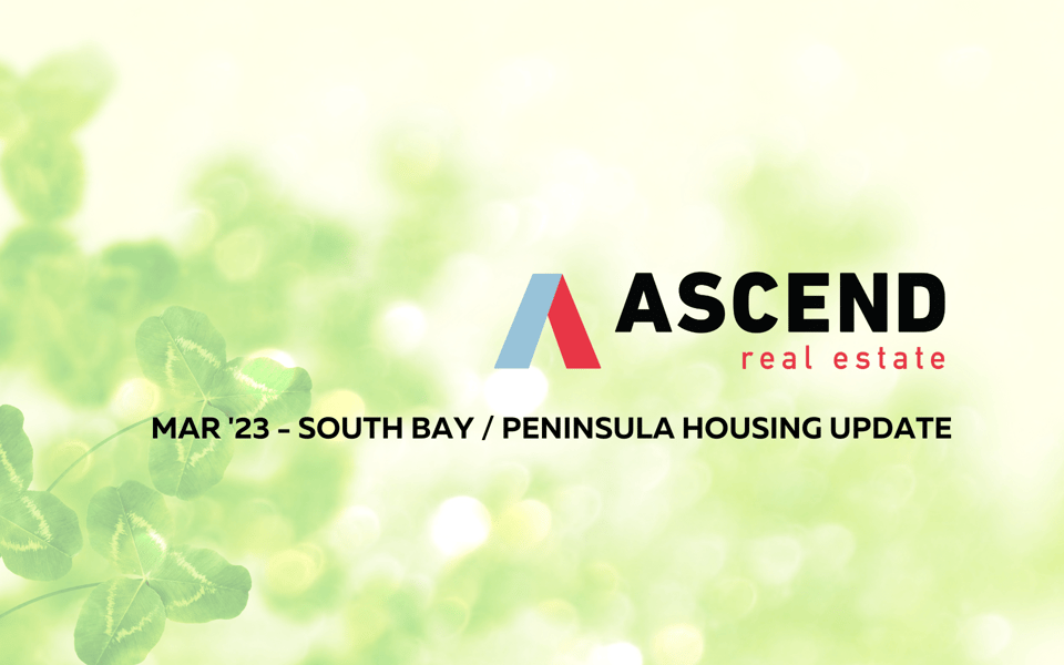 South Bay / Peninsula March '23 Real Estate Update Ascend RE