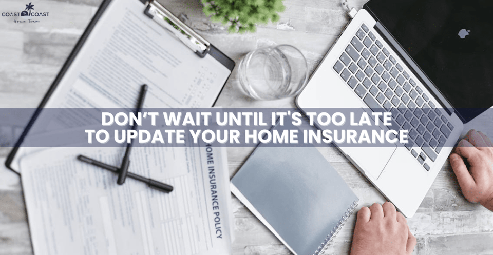 Don’t Wait Until It's Too Late to Update Your Home Insurance ...