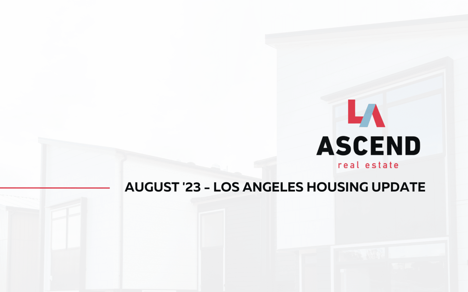 Los Angeles August '23 Real Estate Update Ascend RE
