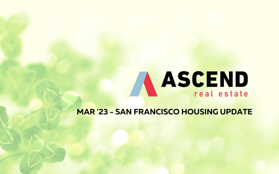 San Francisco March '23 Real Estate Update Ascend RE