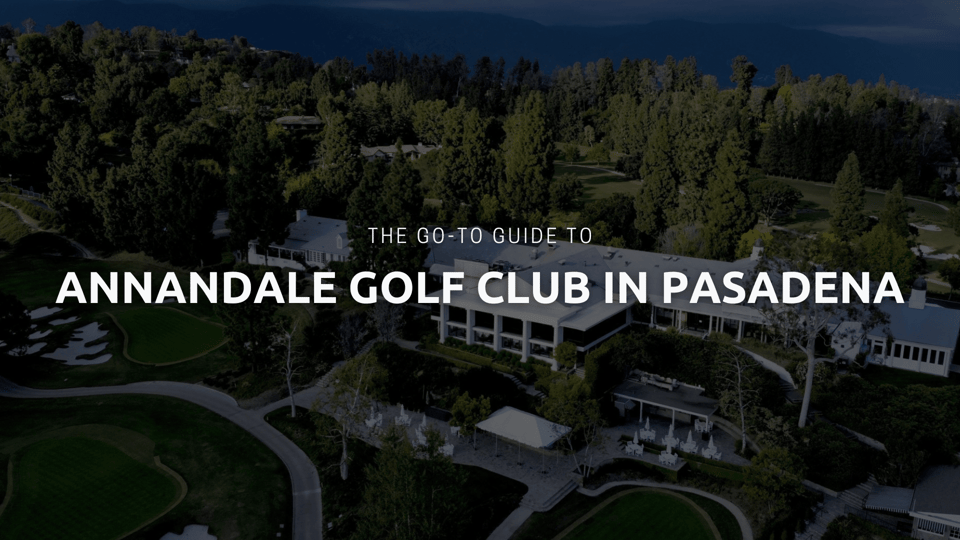 The Go-To Guide to Annandale Golf Club in Pasadena, CA | Blog | Realiv