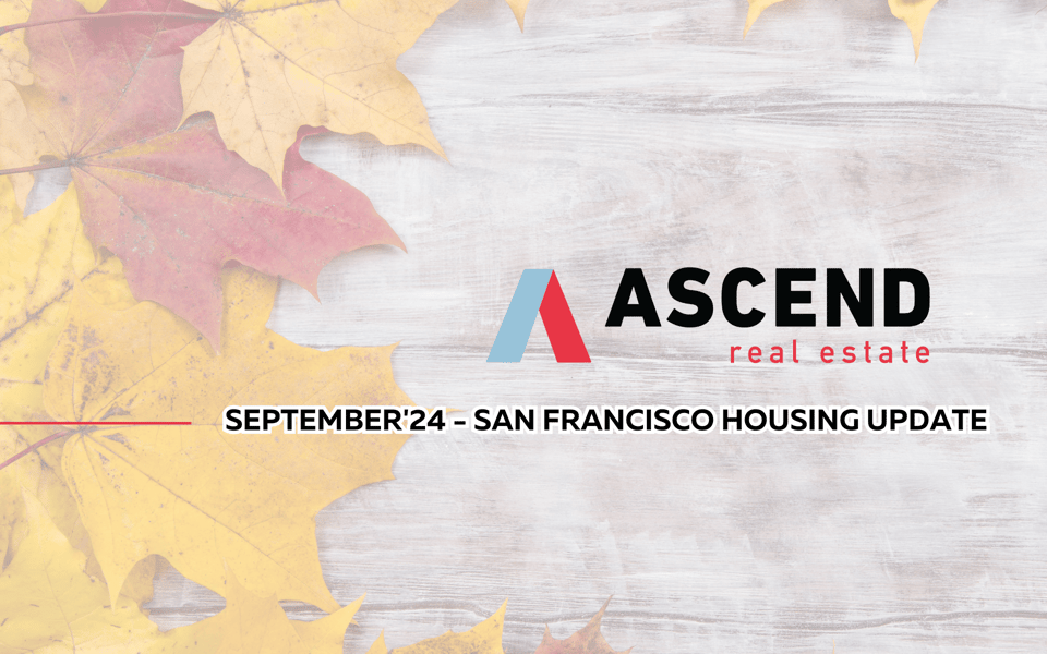 San Francisco September '24 Real Estate Update Ascend RE