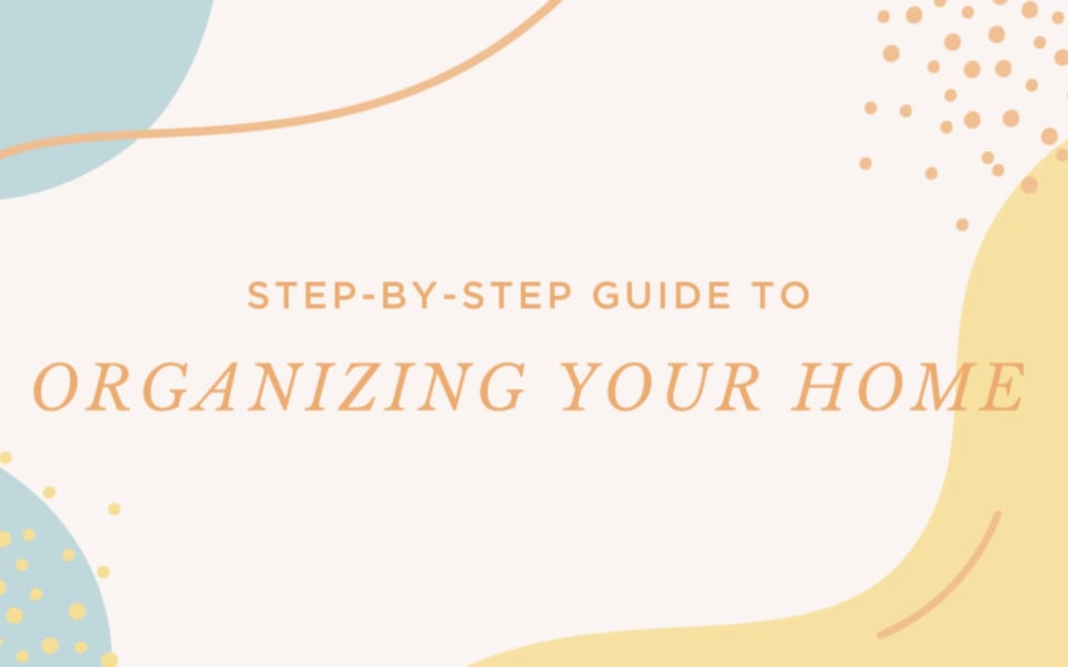 A Step-By-Step Guide to Organizing Your Home | Blog | Jennifer Buske Young