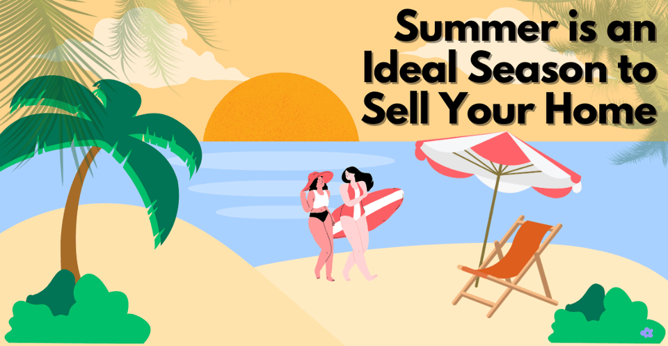 Why Summer is an Ideal Season to Sell Your Home