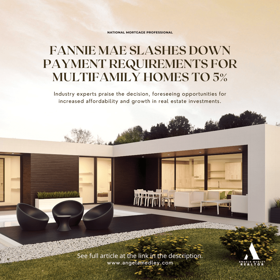 Fannie Mae Slashes Down Payment Requirements For Multifamily Homes to 5% | Angela Medley